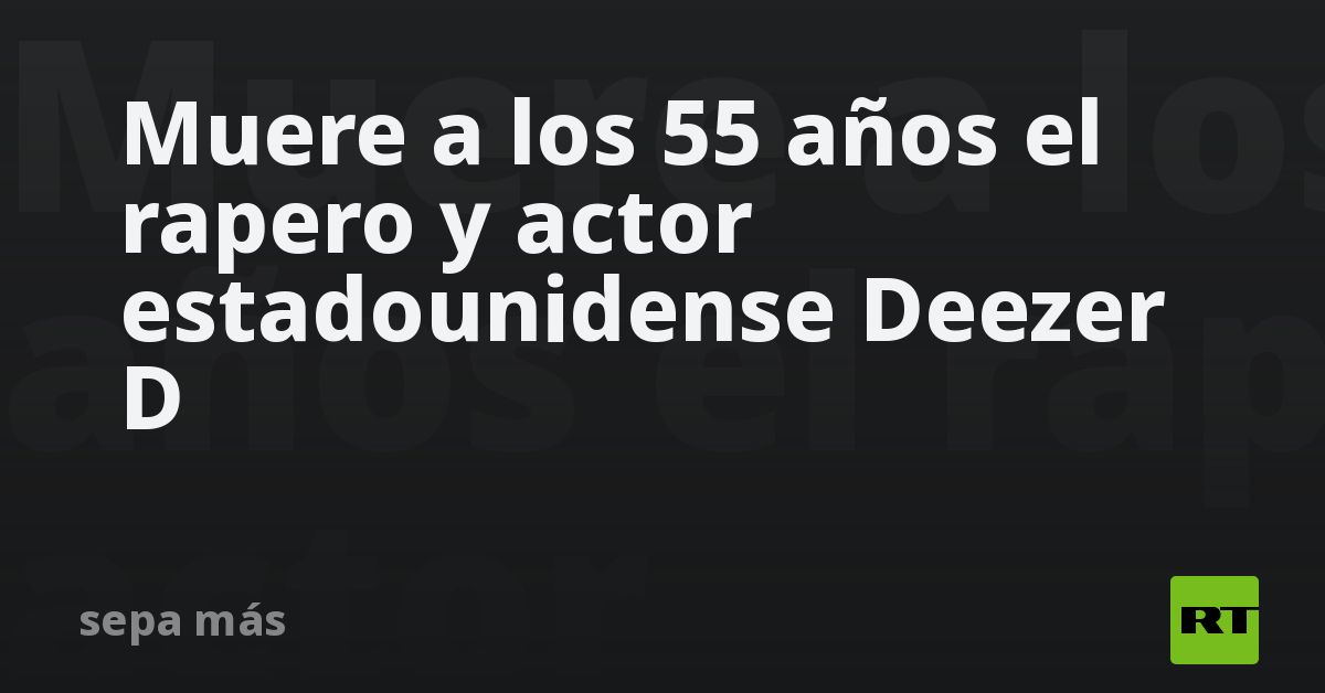 Muere a los 55 años el rapero y actor estadounidense Deezer D - RT