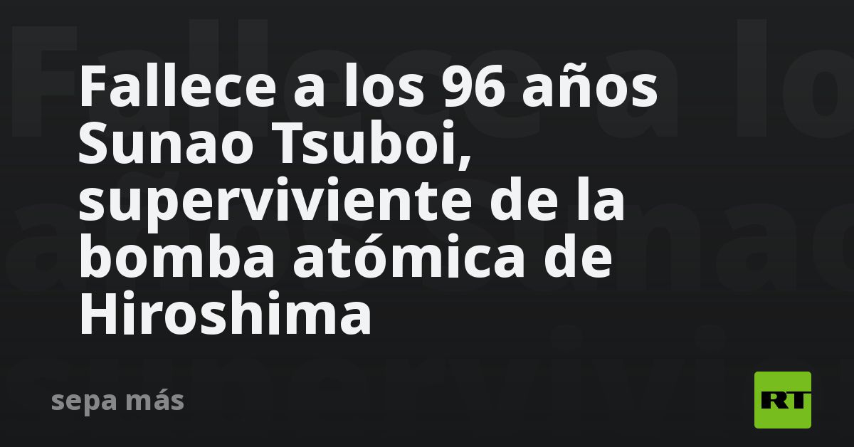 Fallece a los 96 años Sunao Tsuboi, superviviente de la bomba atómica ...