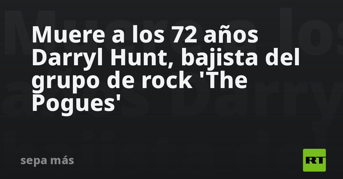 Muere a los 72 años Darryl Hunt, bajista del grupo de rock 'The Pogues ...