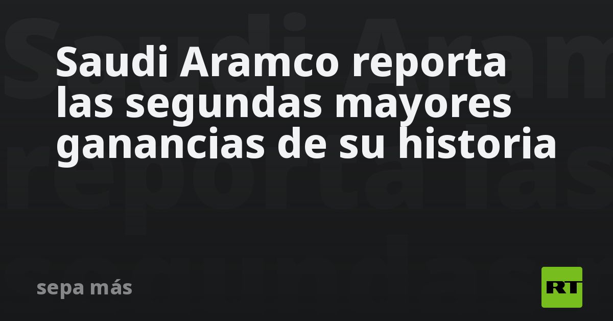 Saudi Aramco reporta las segundas mayores ganancias de su historia - RT