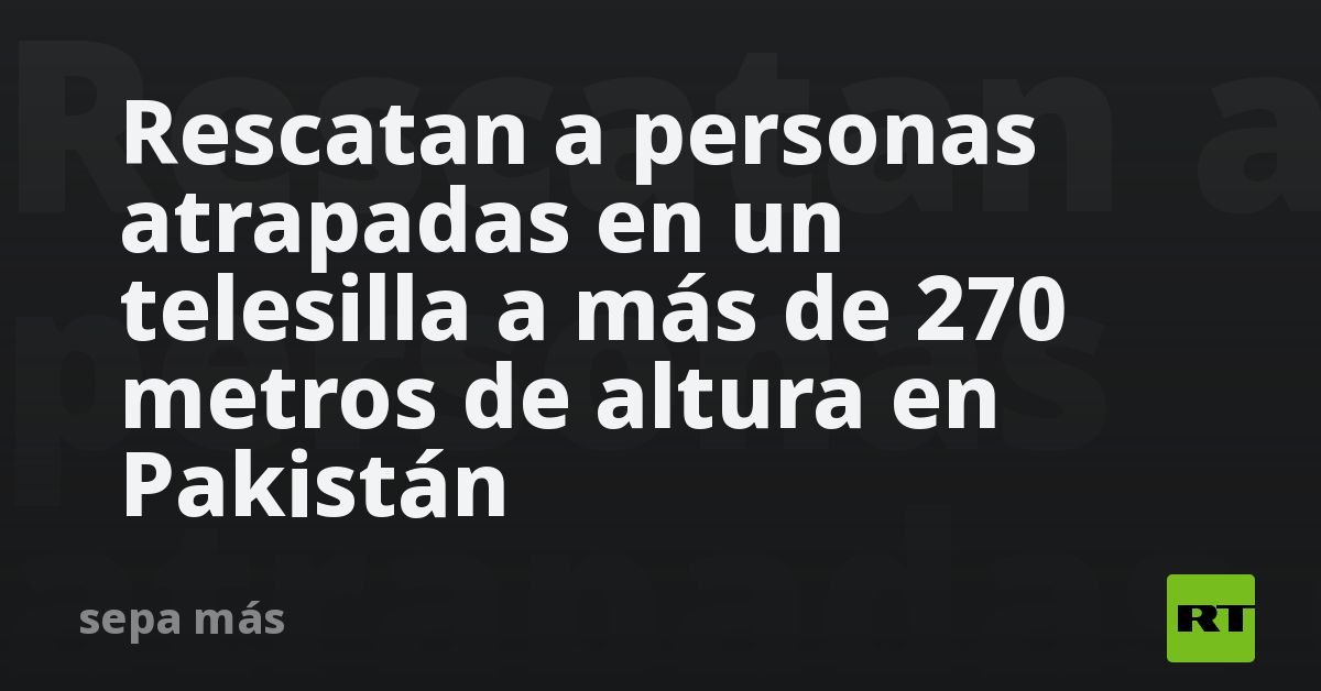 Rescatan a personas atrapadas en un telesilla a más de 270 metros de ...