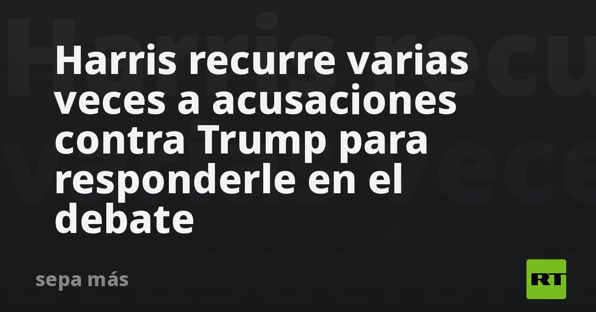 Harris recurre varias veces a acusaciones contra Trump para responderle ...