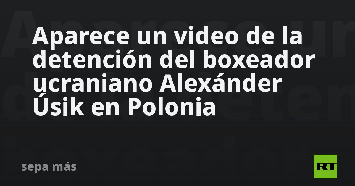 Aparece un video de la detención del boxeador ucraniano Alexánder Úsik ...