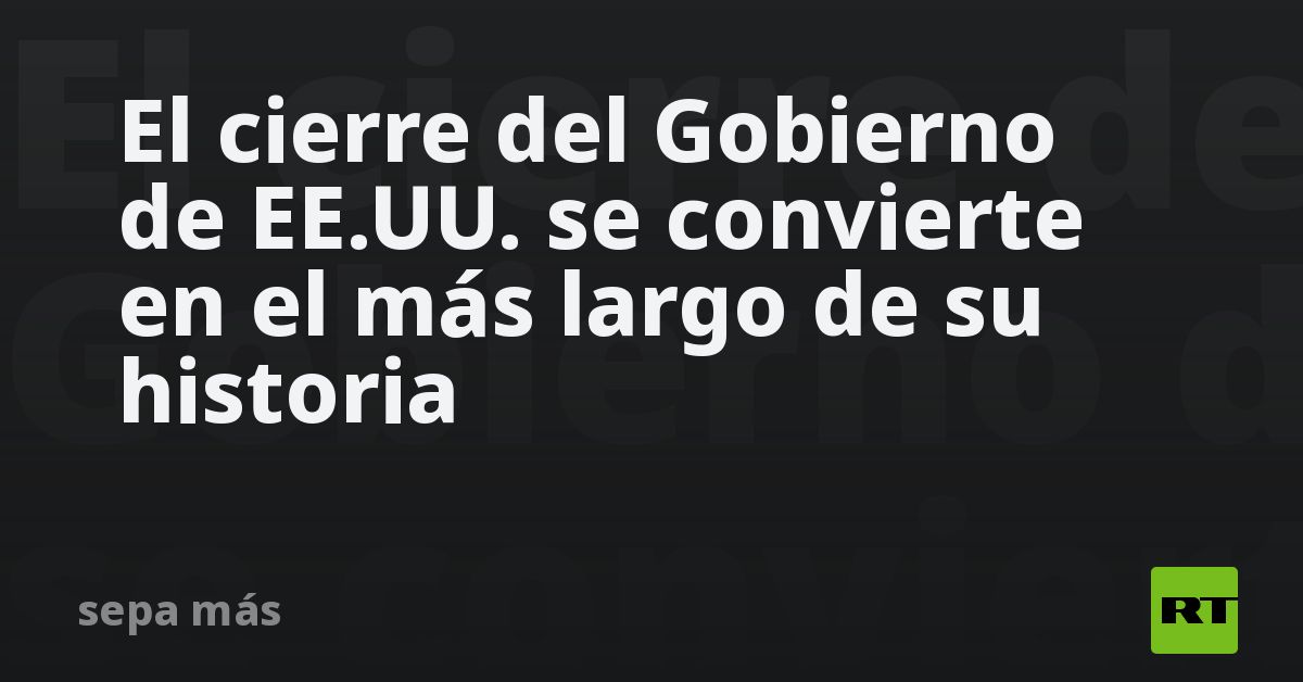 El cierre del Gobierno de EE.UU. se convierte en el más largo de su ...