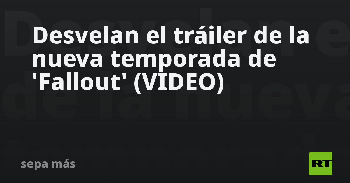Desvelan el tráiler de la nueva temporada de 'Fallout' (VIDEO) - RT