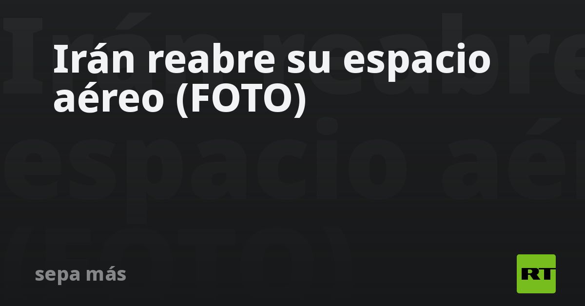 Irán reabre su espacio aéreo (FOTO) - RT