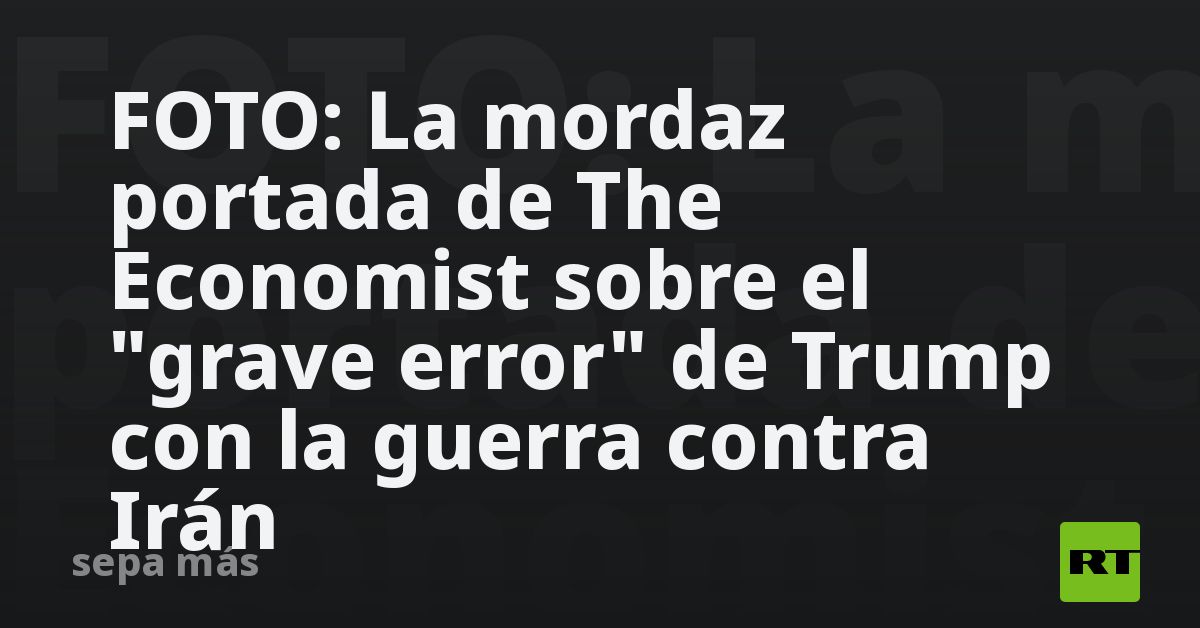 FOTO: La mordaz portada de The Economist sobre el "grave error" de ...